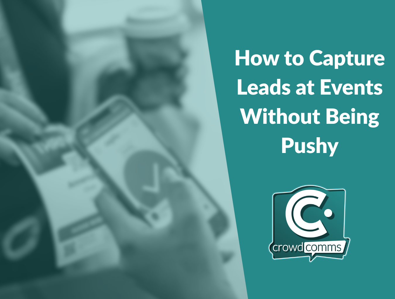How to Capture Leads at Events Without Being Pushy